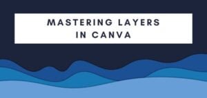 Mastering Layers in Canva: A Comprehensive Guide