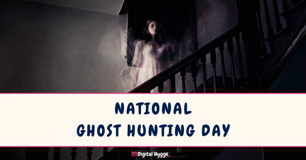 👻 National Ghost Hunting Day - Digital Hygge