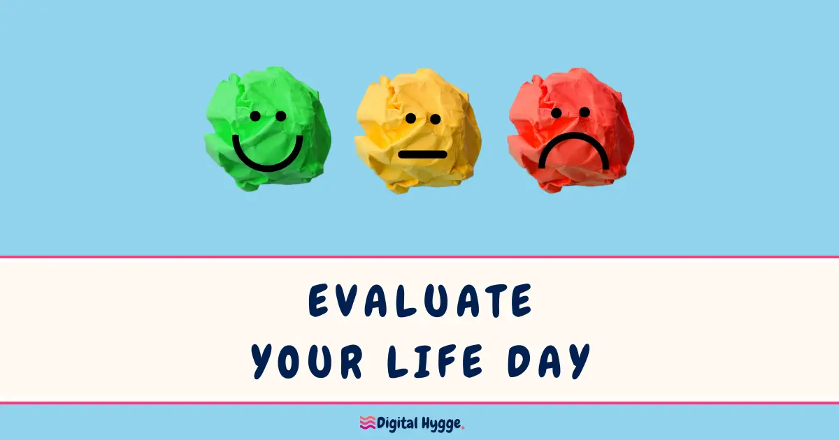 Evaluate Your Life Day - Digital Hygge