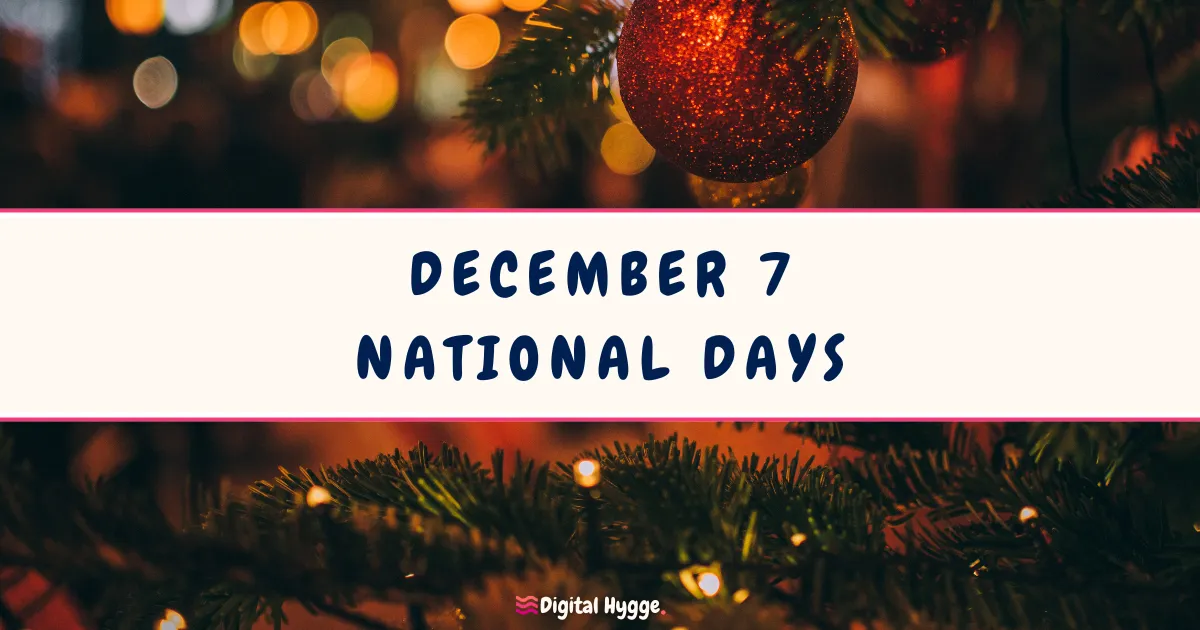 December 7 National Days - Digital Hygge