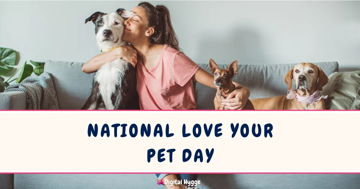 National Love Your Pet Day - Digital Hygge