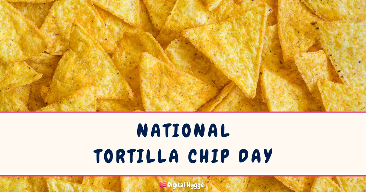 National Tortilla Chip Day - Digital Hygge