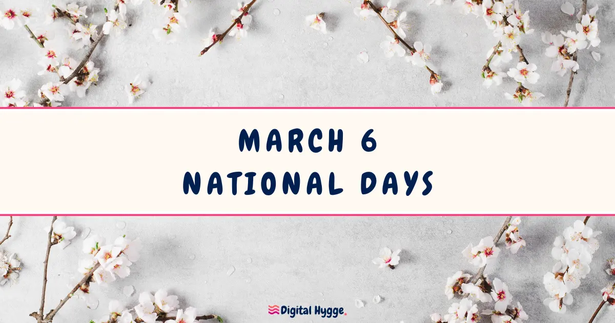 March 6 National Days - Digital Hygge