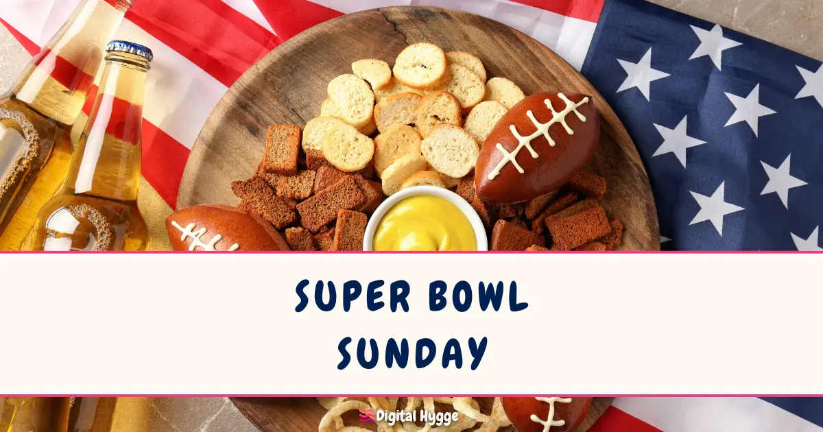 Super Bowl Sunday - Digital Hygge
